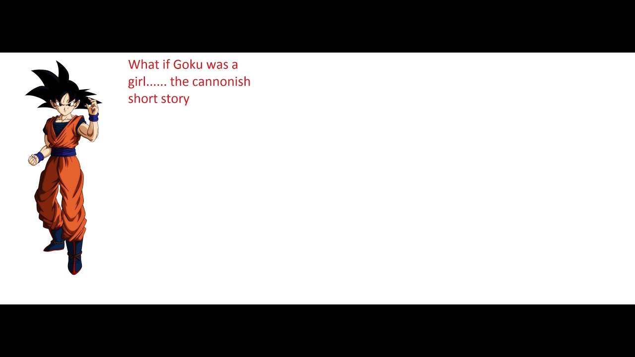 what if goku was a girl the short story (cannonish) - YouTube