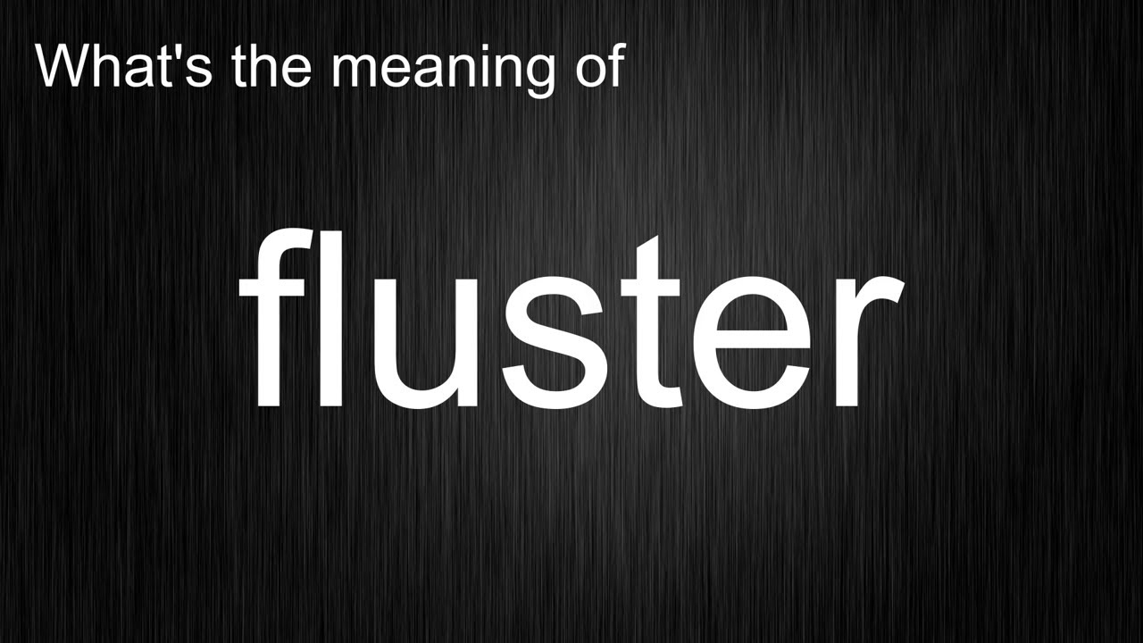 What's the meaning of "fluster", How to pronounce fluster? - YouTube