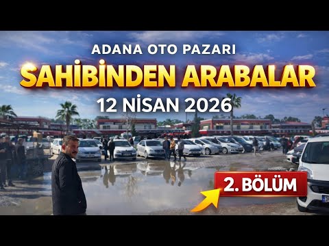 ADANA OTO PAZARI SAHİBİNDEN SATILIK ARABALAR 12 NİSAN 2026 2.EL ARABA FİYATLARI #otopazarı 2.BÖLÜM