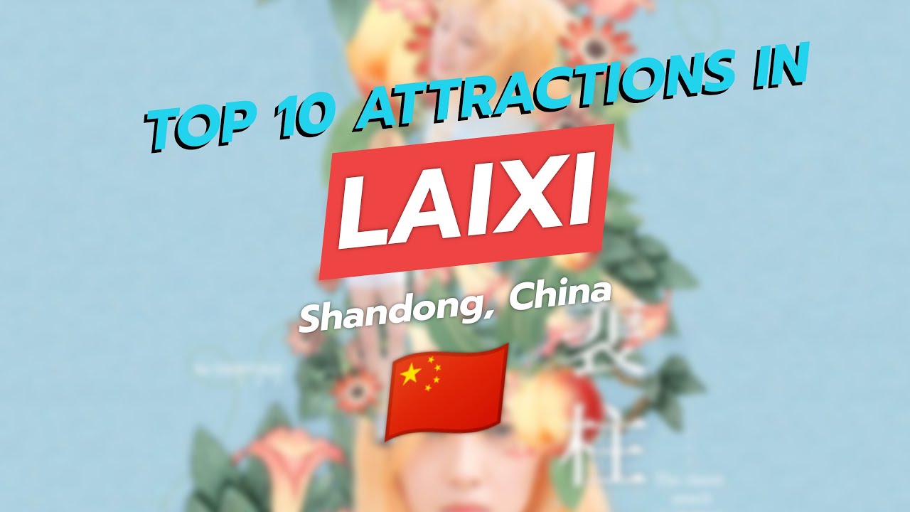 Top 10 Must-Visit Attractions in Laixi, Shandong, China 🌟🏞️ - YouTube
