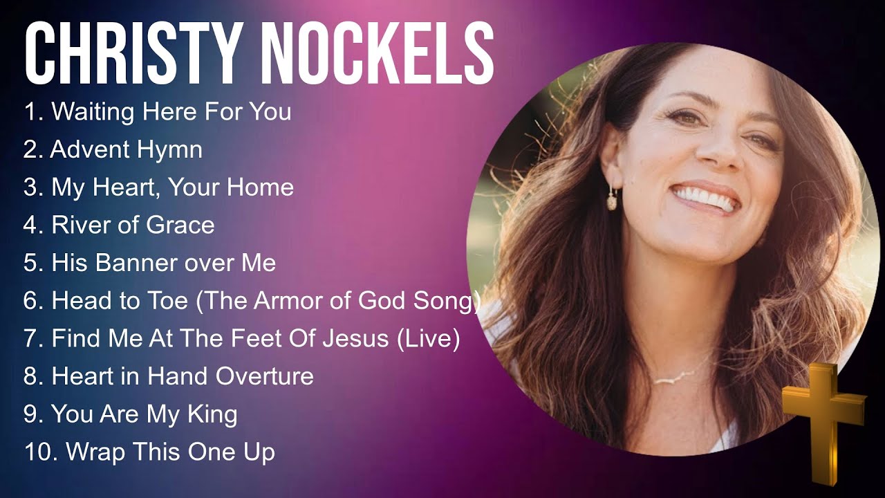 C H R I S T Y N O C K E L S Praise Christian Songs 2024 ~ Top Praise And Worship Songs 2024 ...
