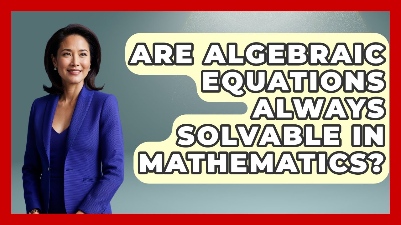 Are Algebraic Equations Always Solvable in Mathematics? - Your Algebra ...
