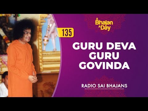 135 - Guru Deva Guru Govinda | Radio Sai Bhajans