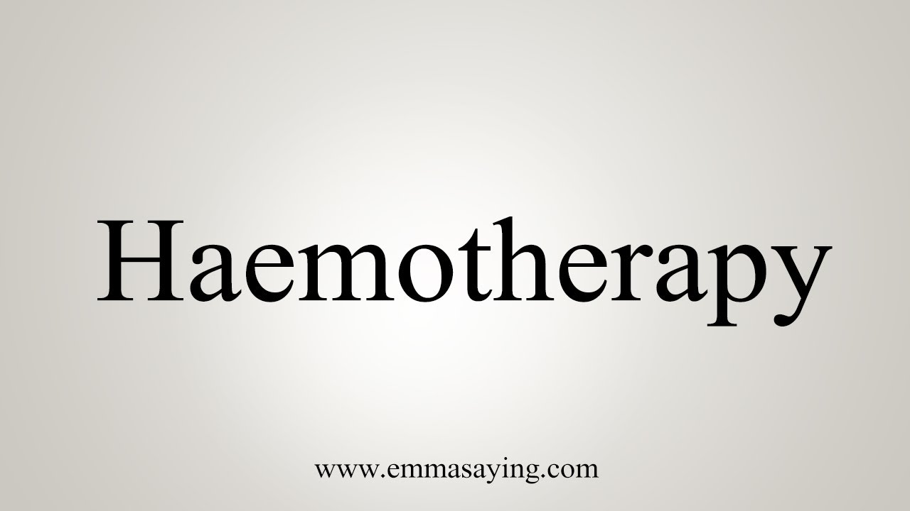 How To Say Haemotherapy - YouTube