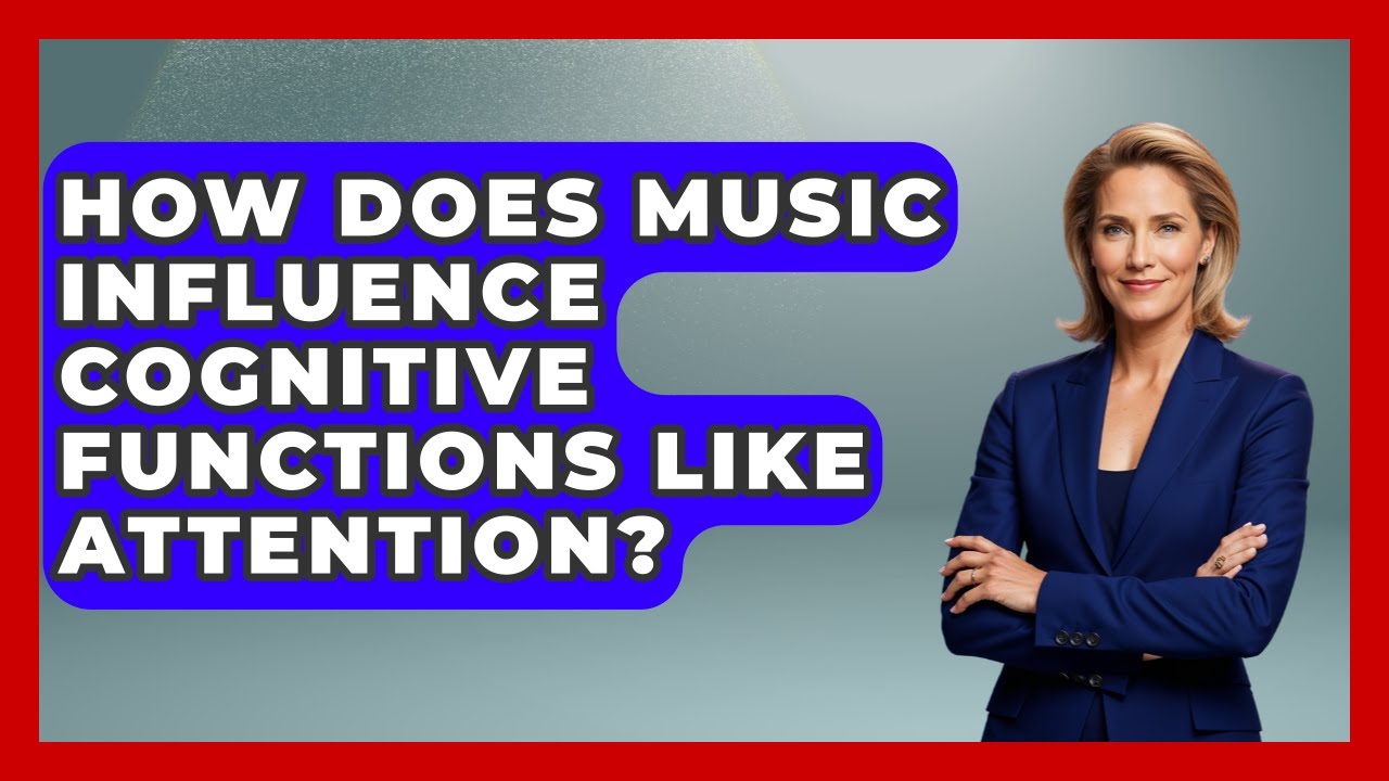 How Does Music Influence Cognitive Functions Like Attention? - The ...