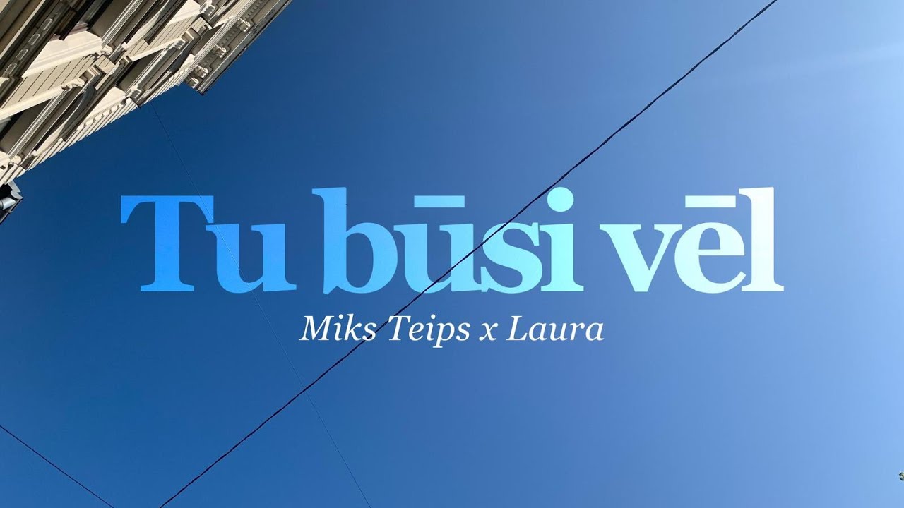 Miks Teips x Laura | "Tu būsi vēl" | Oficiālais video - YouTube