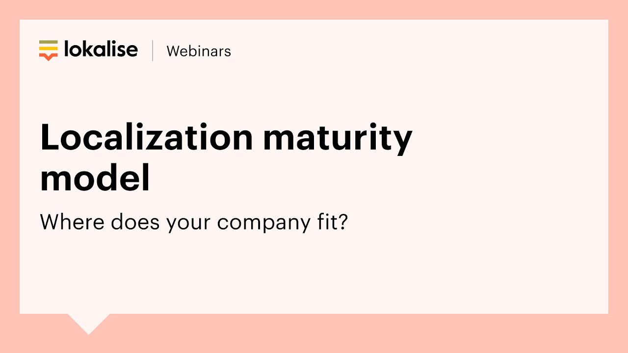 [Webinar replay] Localization maturity model: Where does your company ...