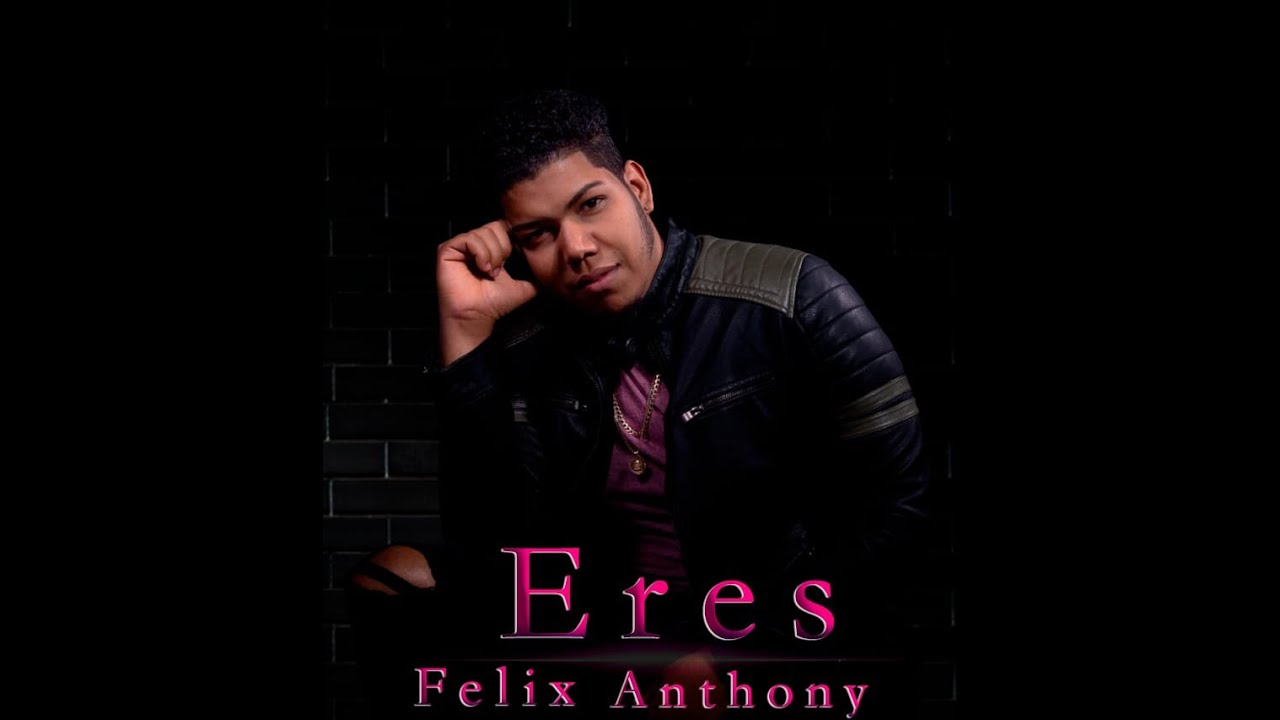 Felix Anthony - Eres - YouTube