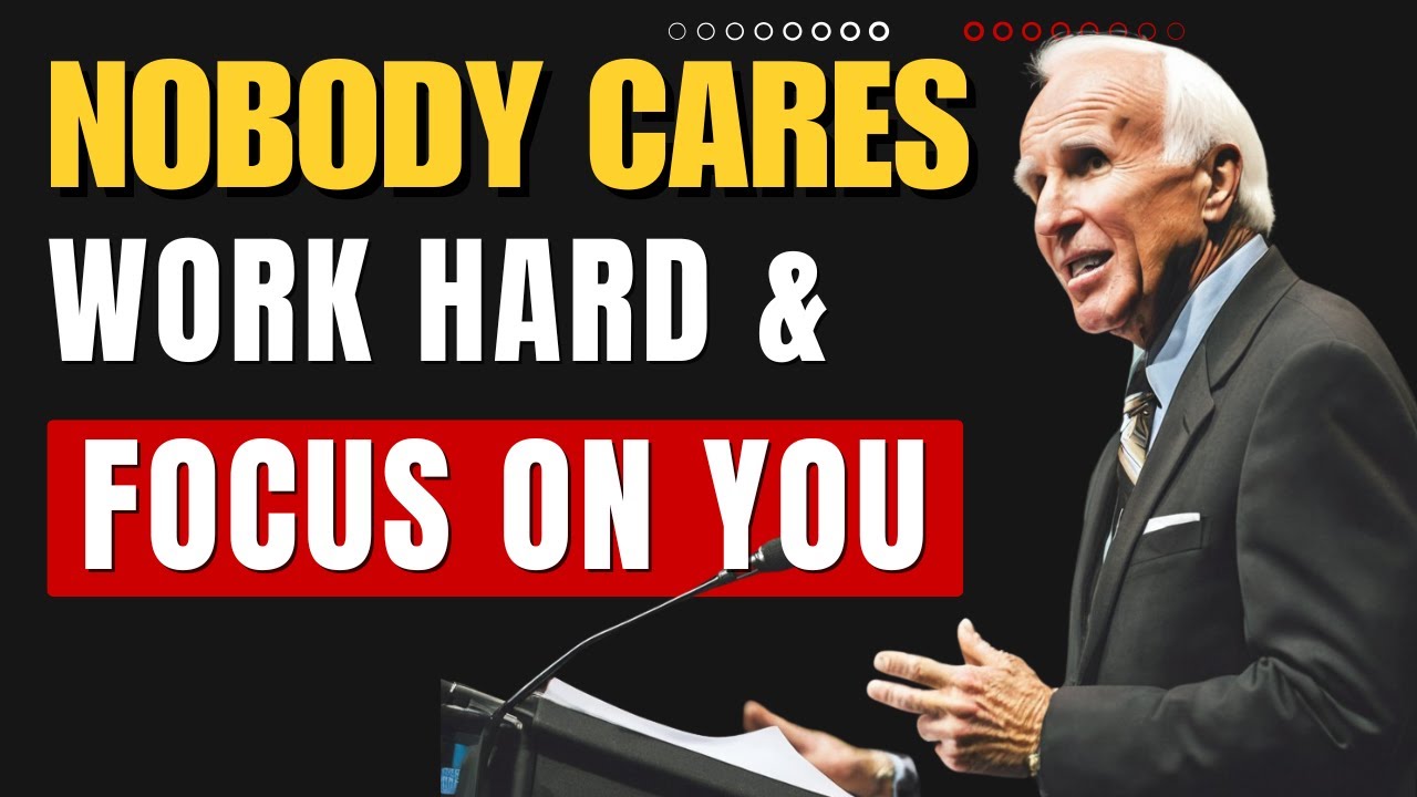 Nobody Cares, Work Hard And Focus on YOU | Jim Rohn Motivation - YouTube