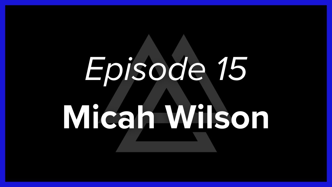 Micah Wilson | The Legacy Minds Podcast Episode 15 - YouTube