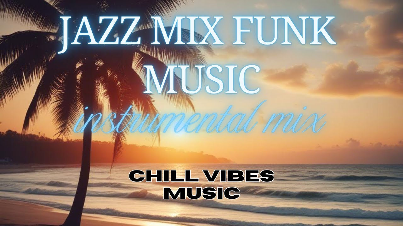 MOOD BOOSTER The Best Relaxing Music Instrumental Mix Funk & Jazz | FOR ...