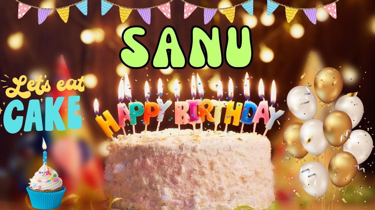 Happy Birthday Sanu, Birthday of Sanu, Best Birthday Wishes - YouTube