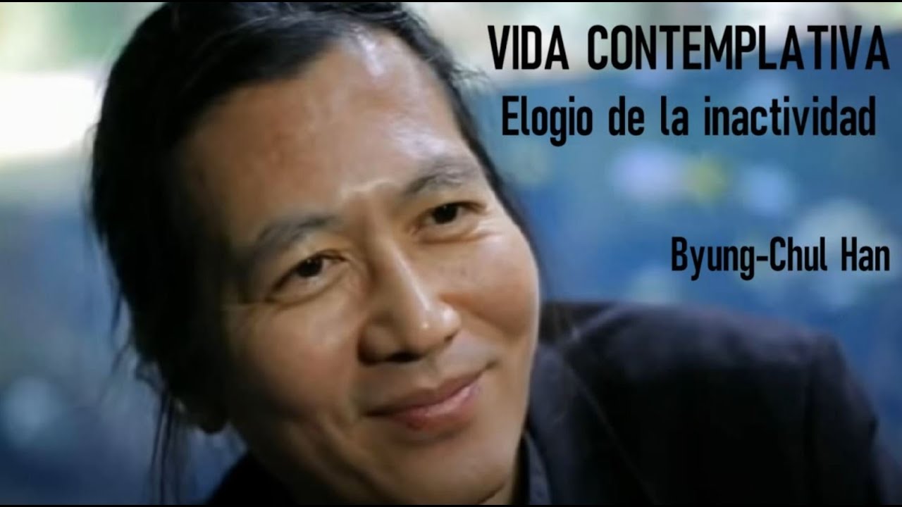 VIDA CONTEMPLATIVA - Elogio de la inactividad. Byung-Chul Han - YouTube