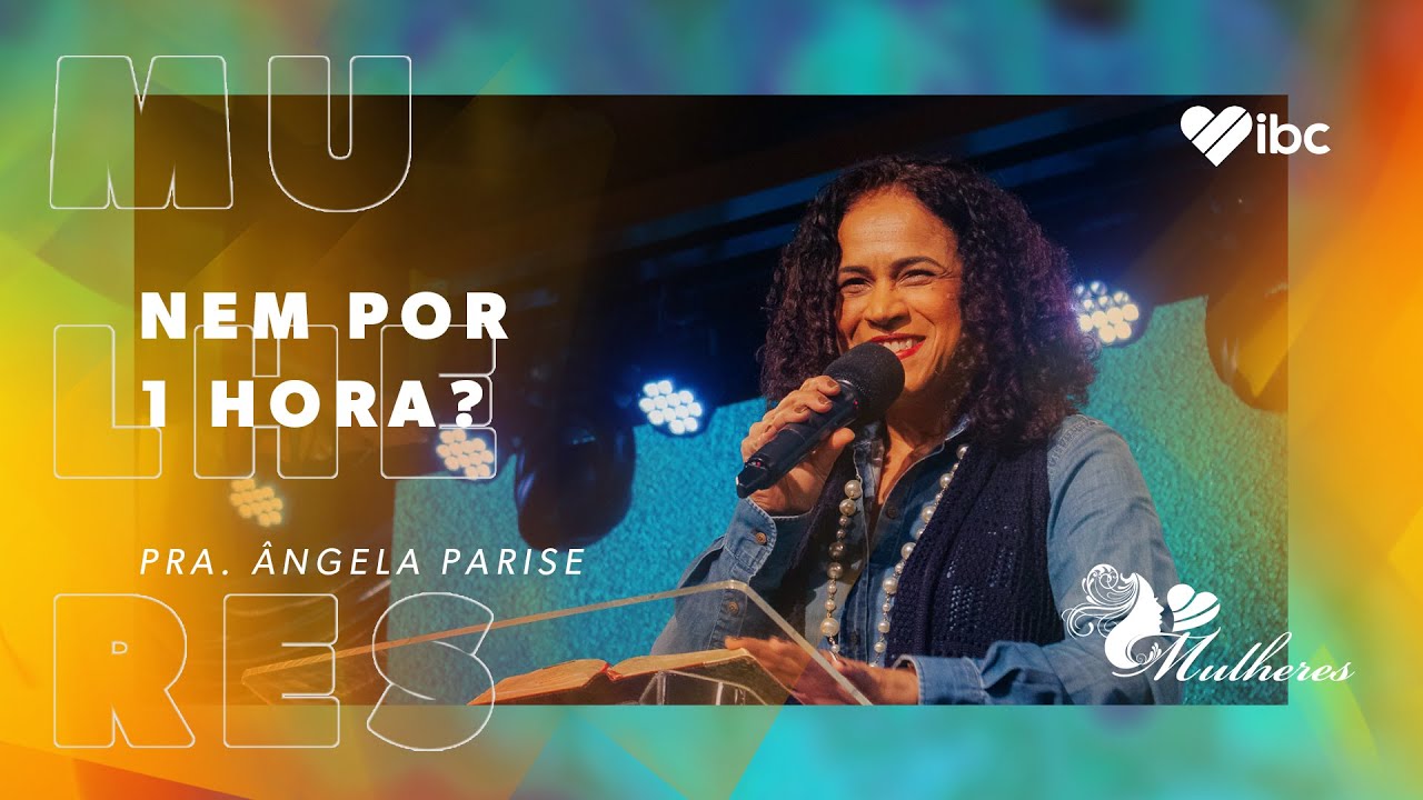 Nem por 1 hora? - Pra. Angela Parise | IBC - YouTube
