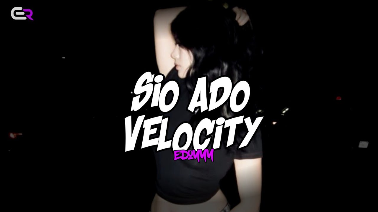 DJ SIO ADO VELOCITY REMIX VIRAL TIKTOK TERBARU 2025🔥 Edoyyy - YouTube