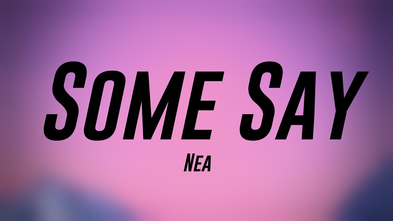 Some Say - Nea [Lyrics Video] 🎸 - YouTube