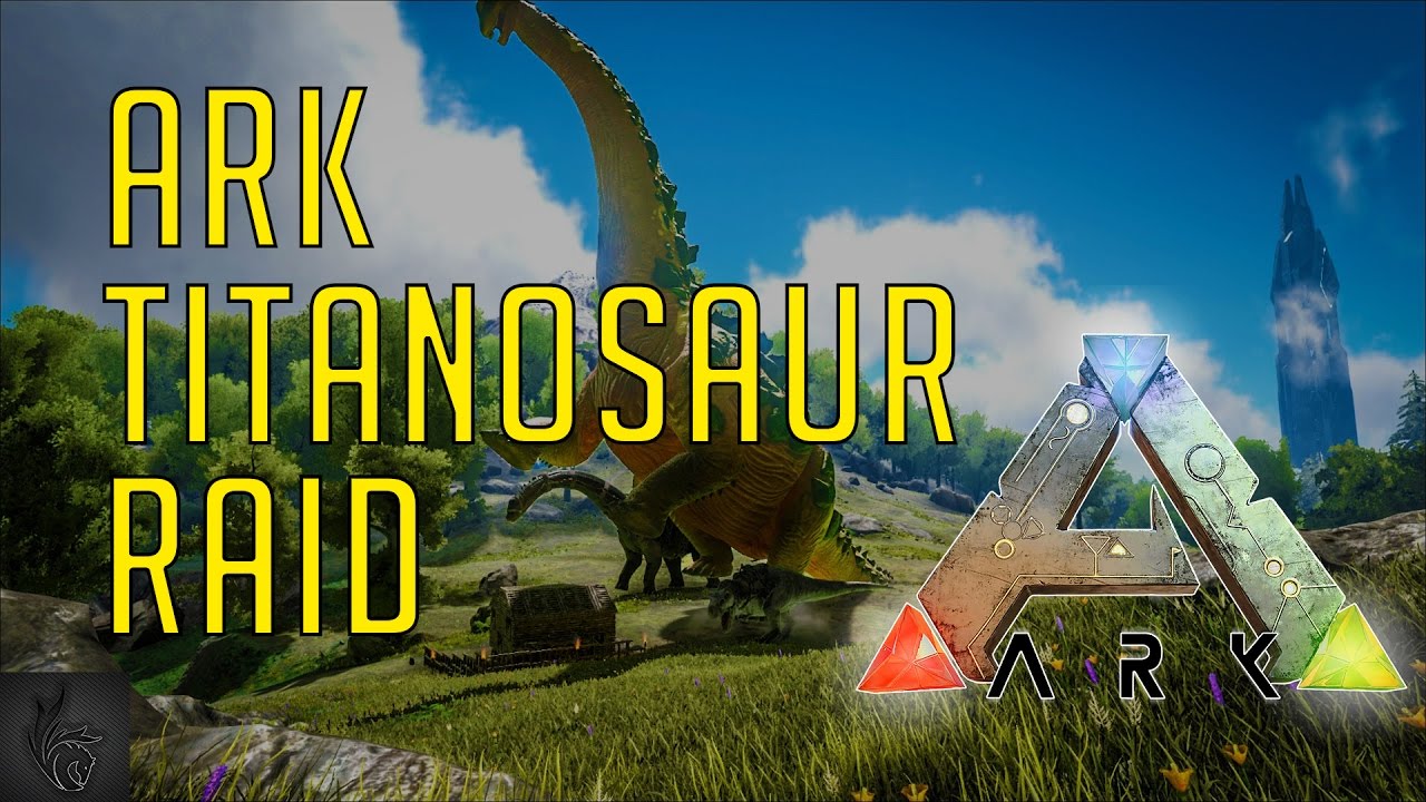 ARK TITANOSAUR RAID - ARK: Survival Evolved - YouTube