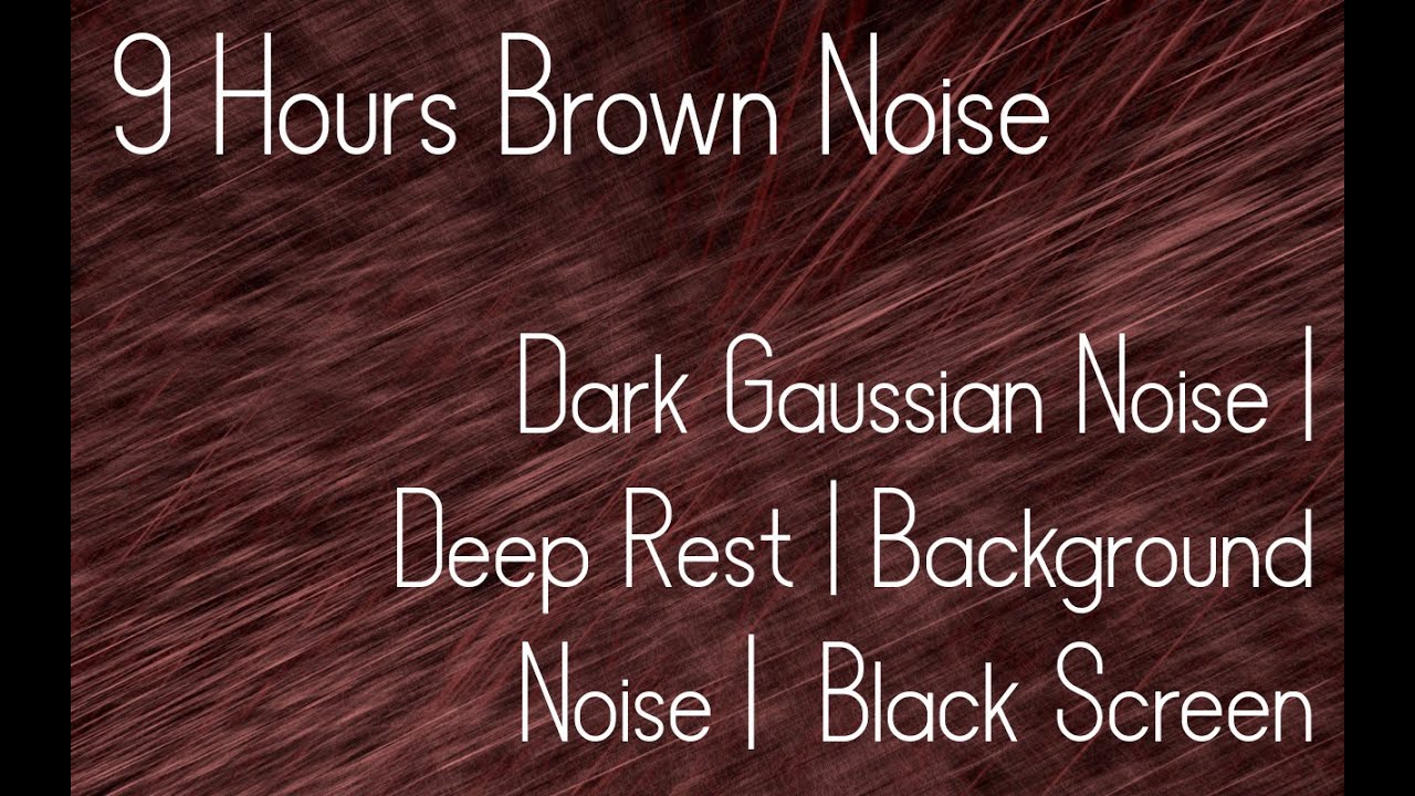 9 Hours Brown Noise | Dark Gaussian Noise | Deep Rest | Background ...