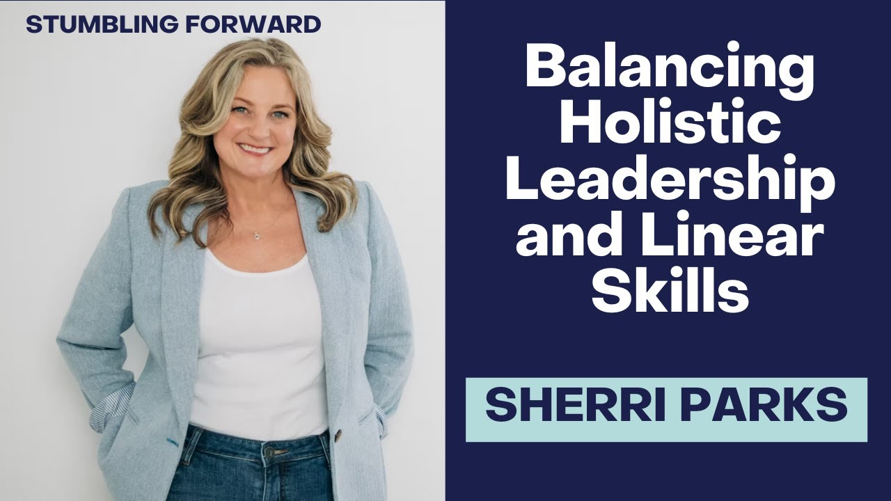 Balancing Holistic Leadership with Linear Skills to Achieve a Happier ...
