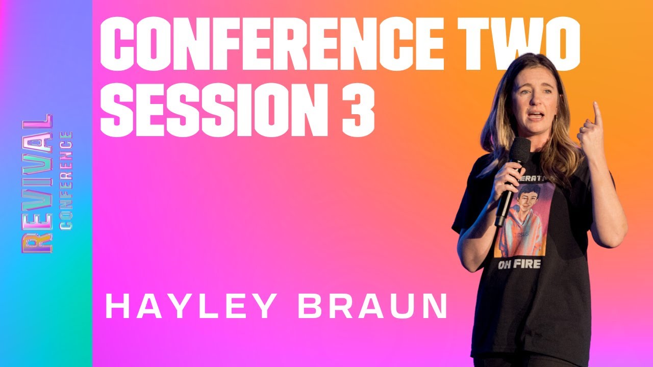 Hayley Braun | Session 3 | REVIVAL CONFERENCE TWO 2023 - YouTube