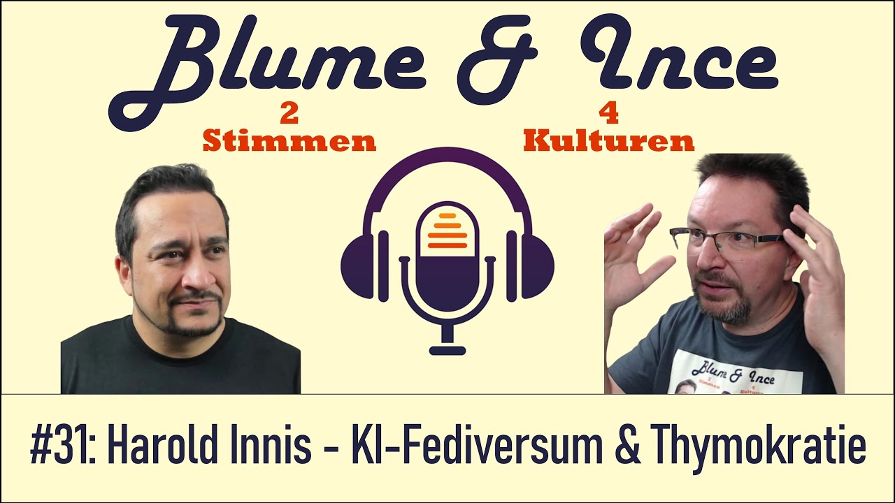 Folge 31: Harold Innis - KI-Fediversum & Thymokratie | Blume & Ince - 2 ...
