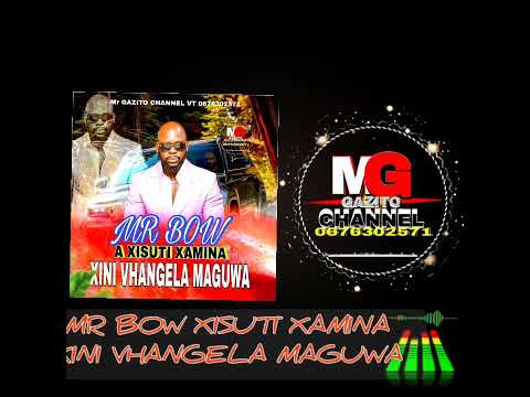 MR BOW A XISUTI XAMINA XINI VHANGELA MAGUWA 2025