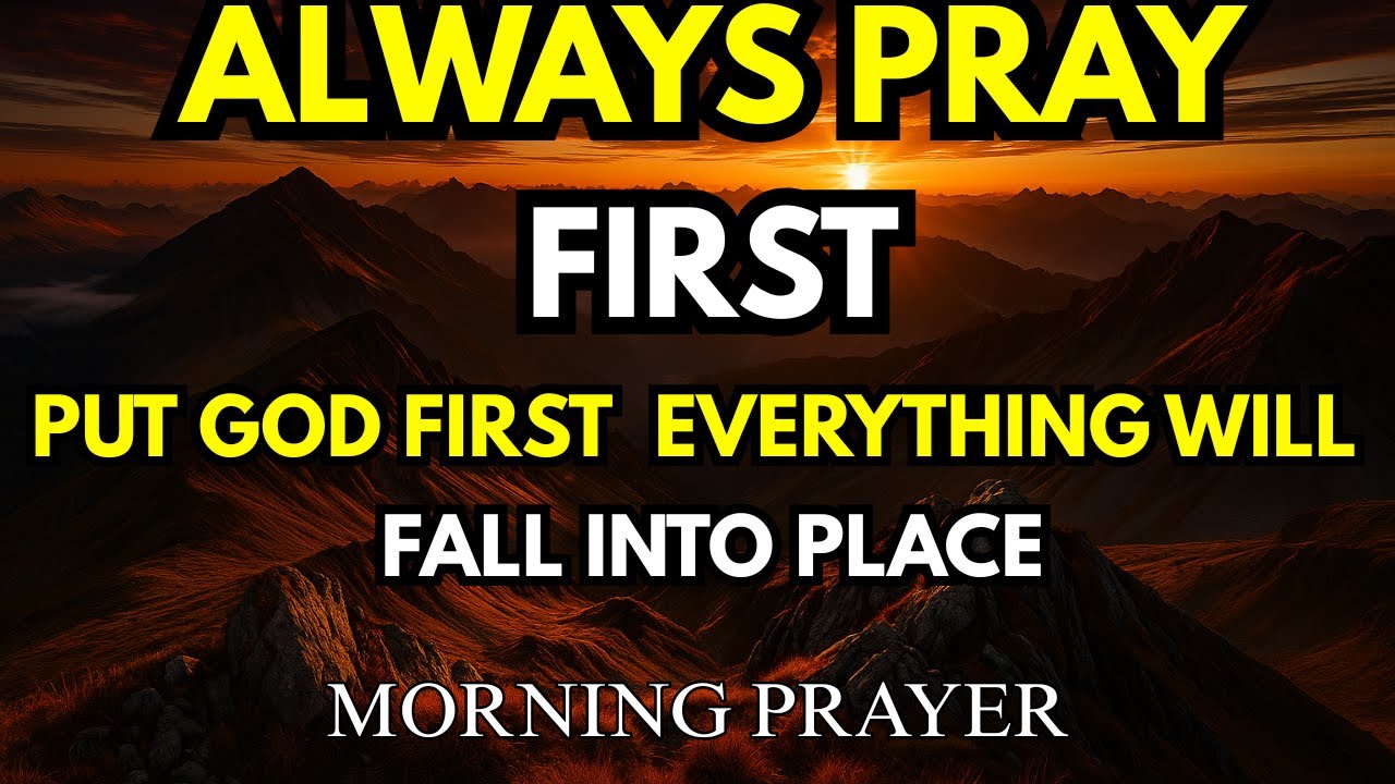 Put God First And Everything Will Fall Into Place Morning Prayer - YouTube