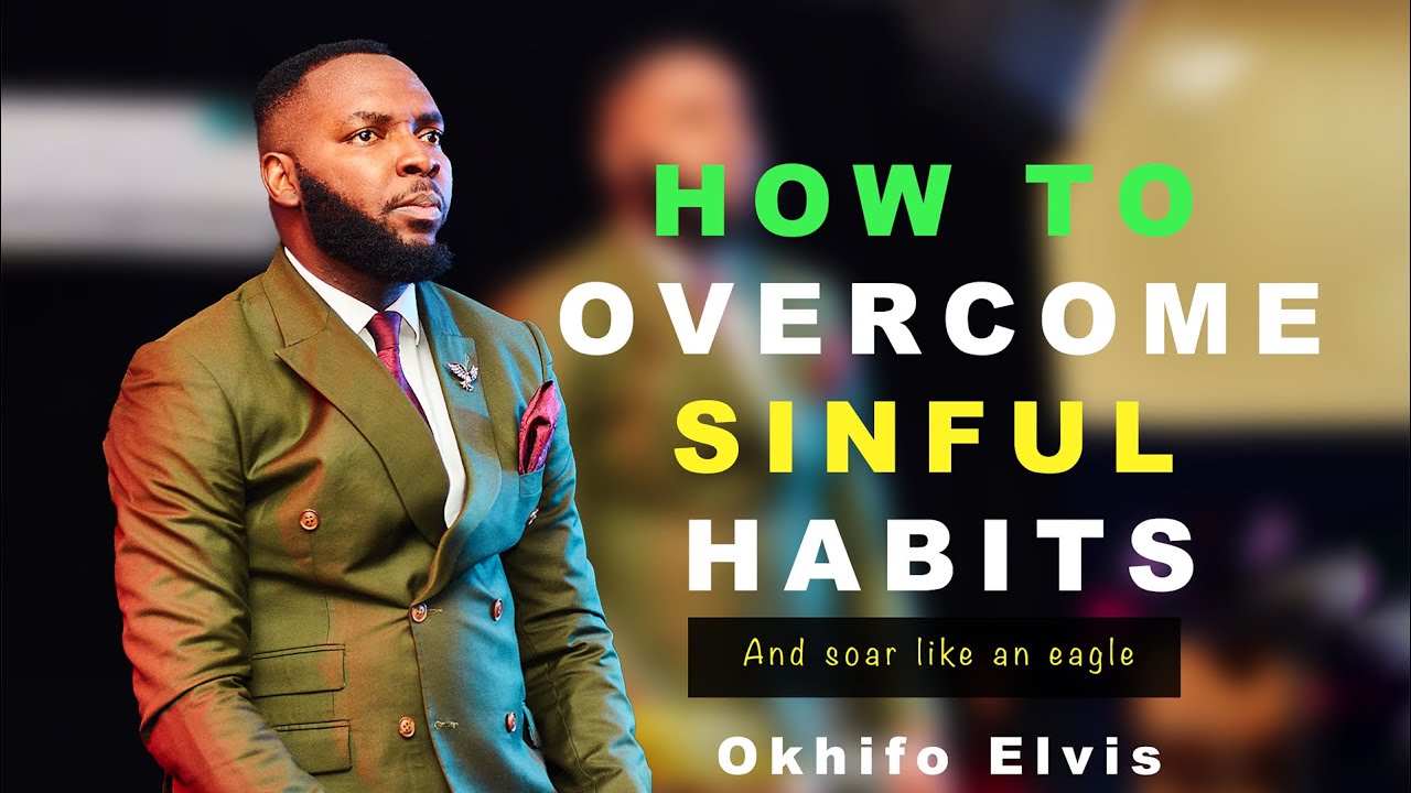 How to overcome Habits | Sow into the Spirit | Elvis Okhifo - YouTube