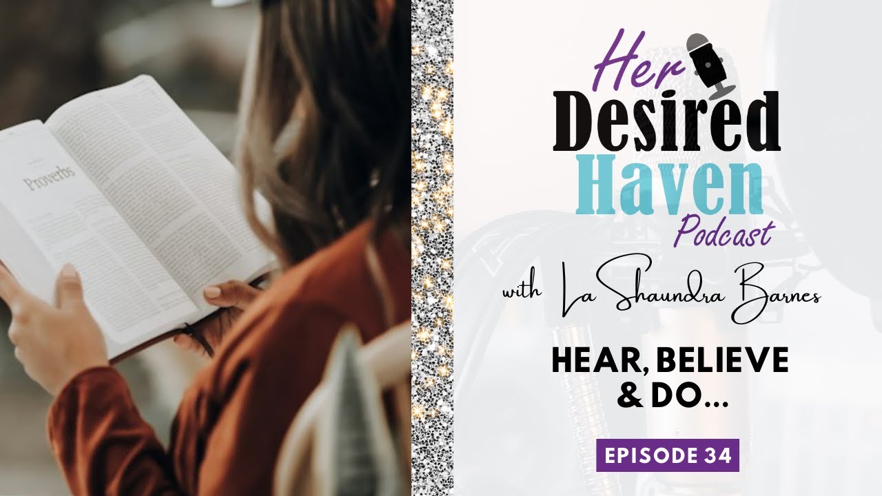 "Hear, Believe, Do..." - Ep. 34 | Her Desired Haven Podcast - YouTube