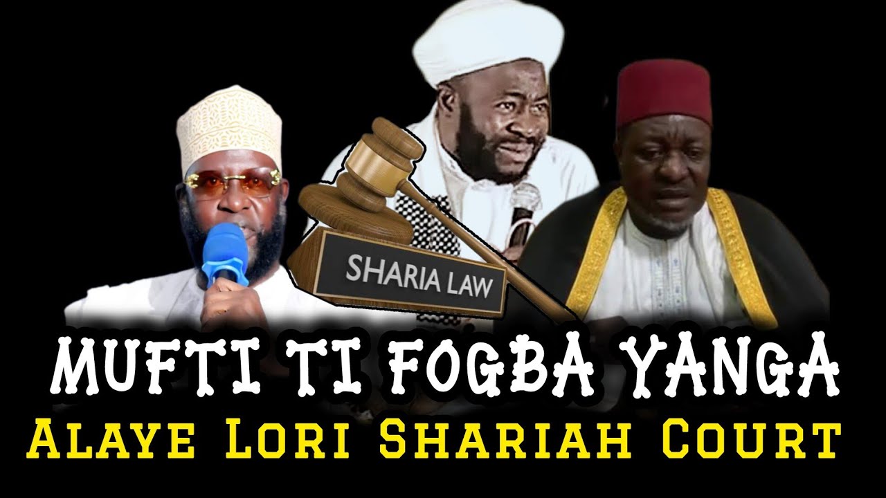 IKilo Ati Ekunrere Alaye Lori Shariah Court : Mufti Ile Yoruba Fogba ...