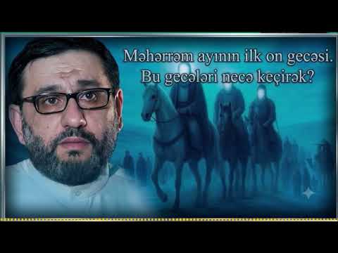 Məhərrəm ayının ilk on gecəsi - Hacı Şahin - Bu gecələri necə keçirək