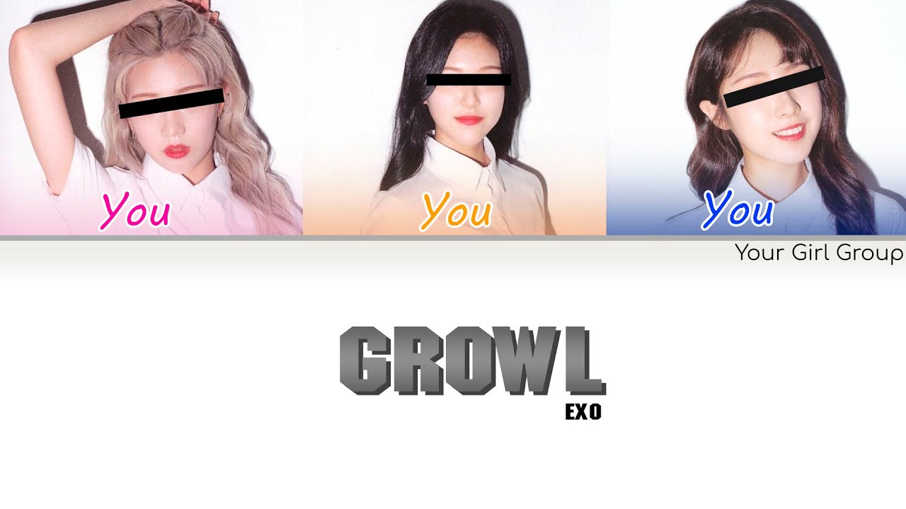 Your Girl Group – 으르렁 (Growl) [By EXO] (Color Coded Han|Rom|Eng Lyrics ...