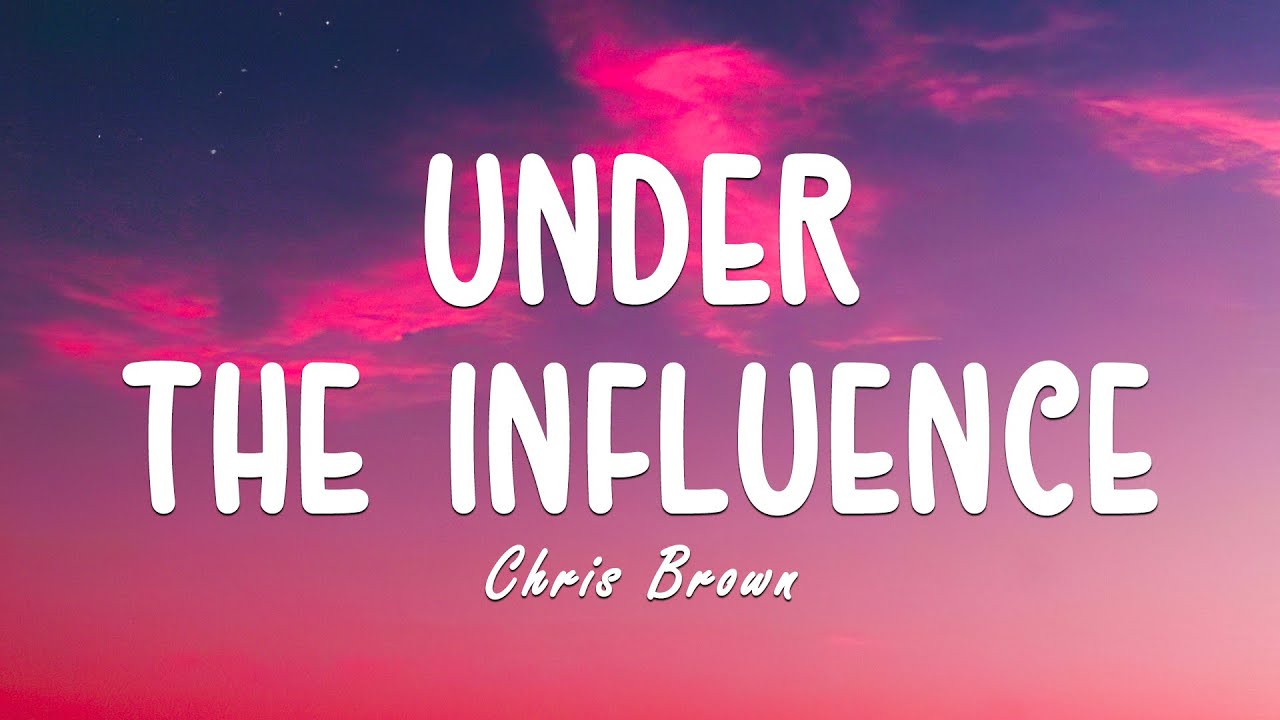 Under The Influence - Chris Brown (Lyrics) | The Chainsmokers, Alan ...