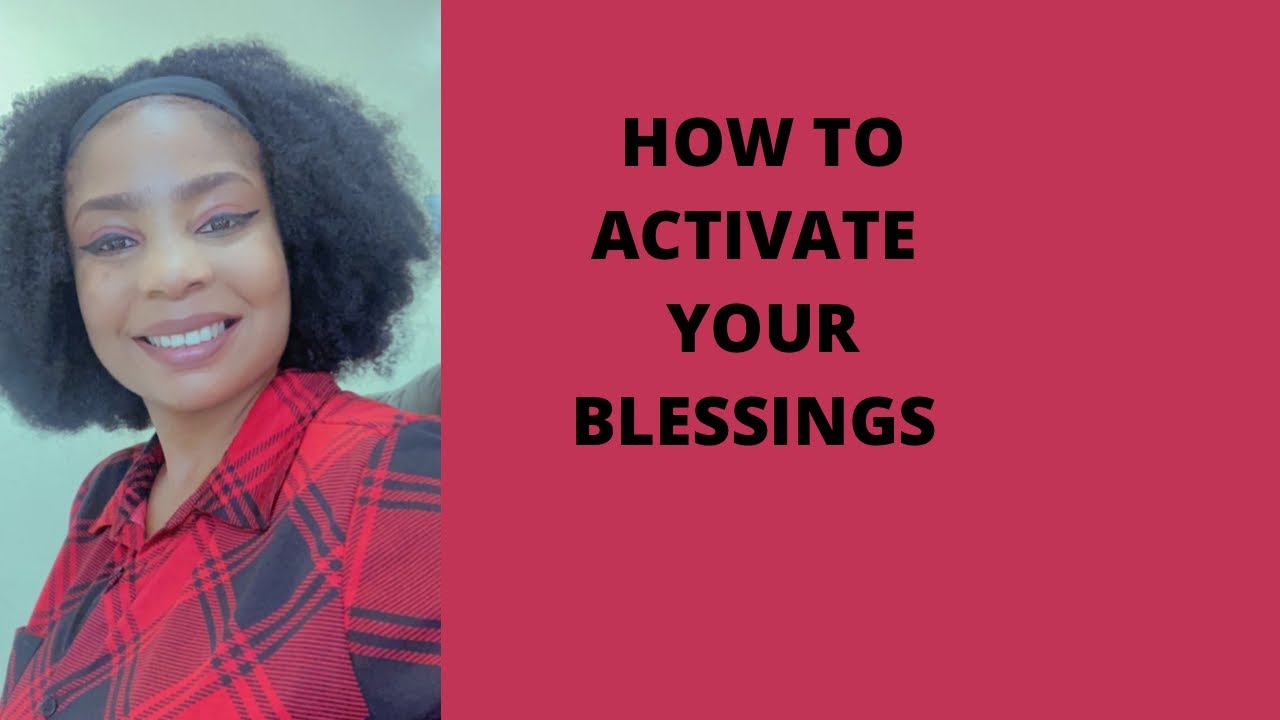 HOW TO ACTIVATE YOUR BLESSINGS - YouTube