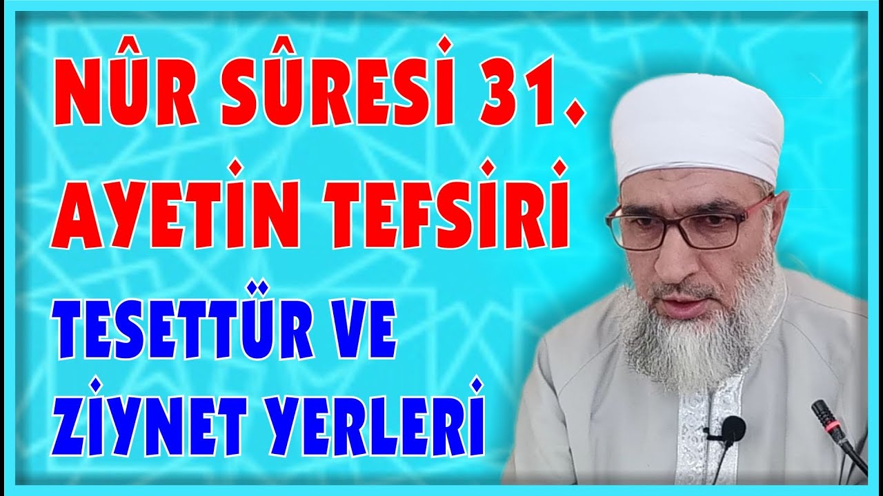 NÛR SURESİ 31. AYETİN TEFSİRİ - YouTube