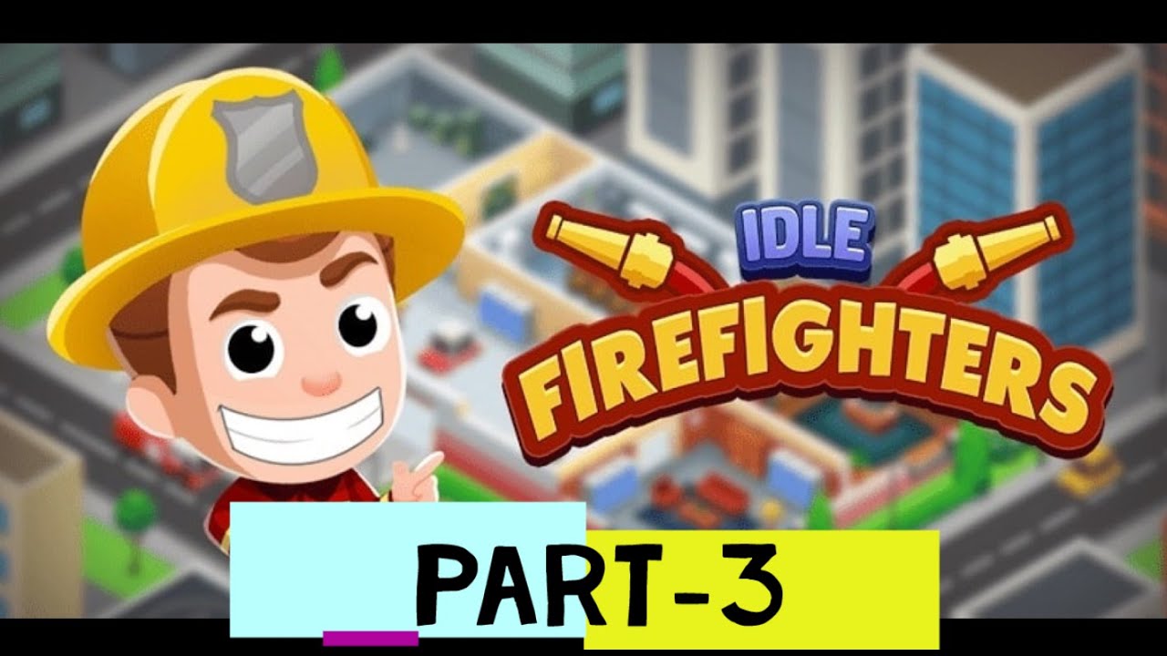 Idle Firefighter Tycoon Gameplay Walkthrough PART - 3 - YouTube