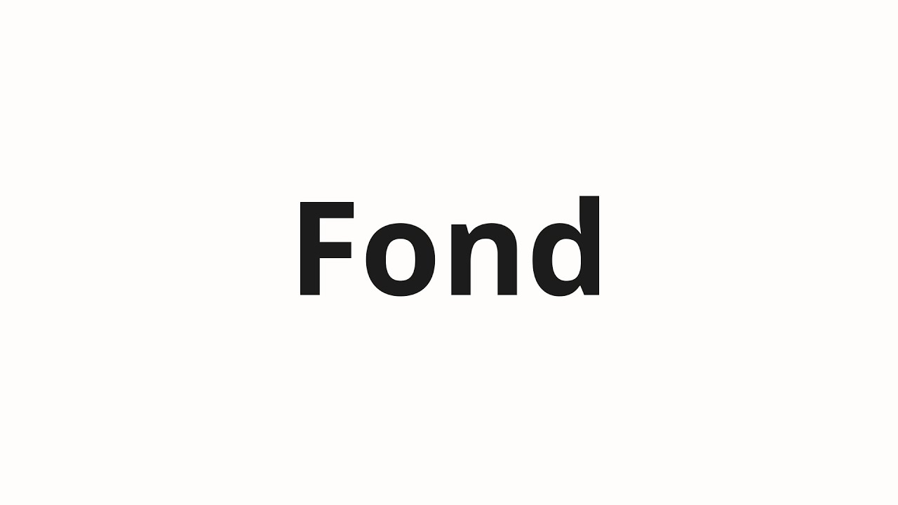 How to pronounce Fond - YouTube