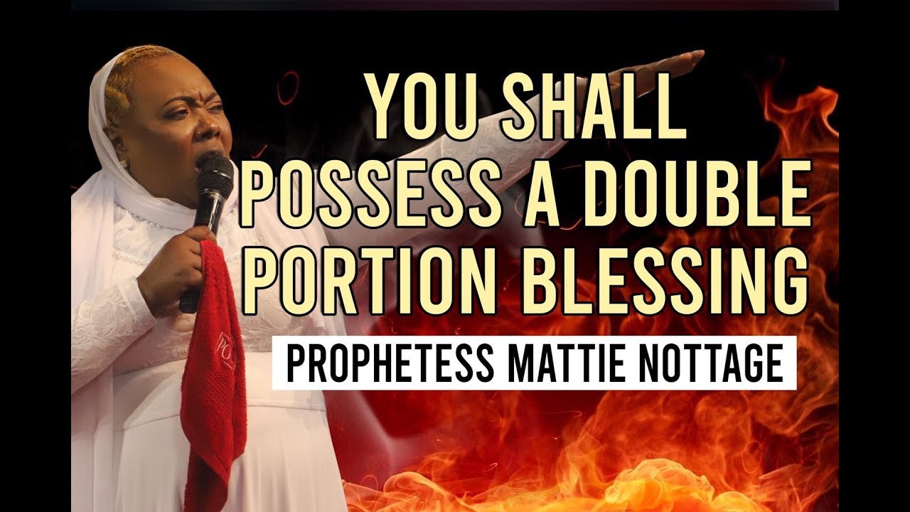YOU SHALL POSSESS A DOUBLE PORTION BLESSING! || PROPHETESS MATTIE ...