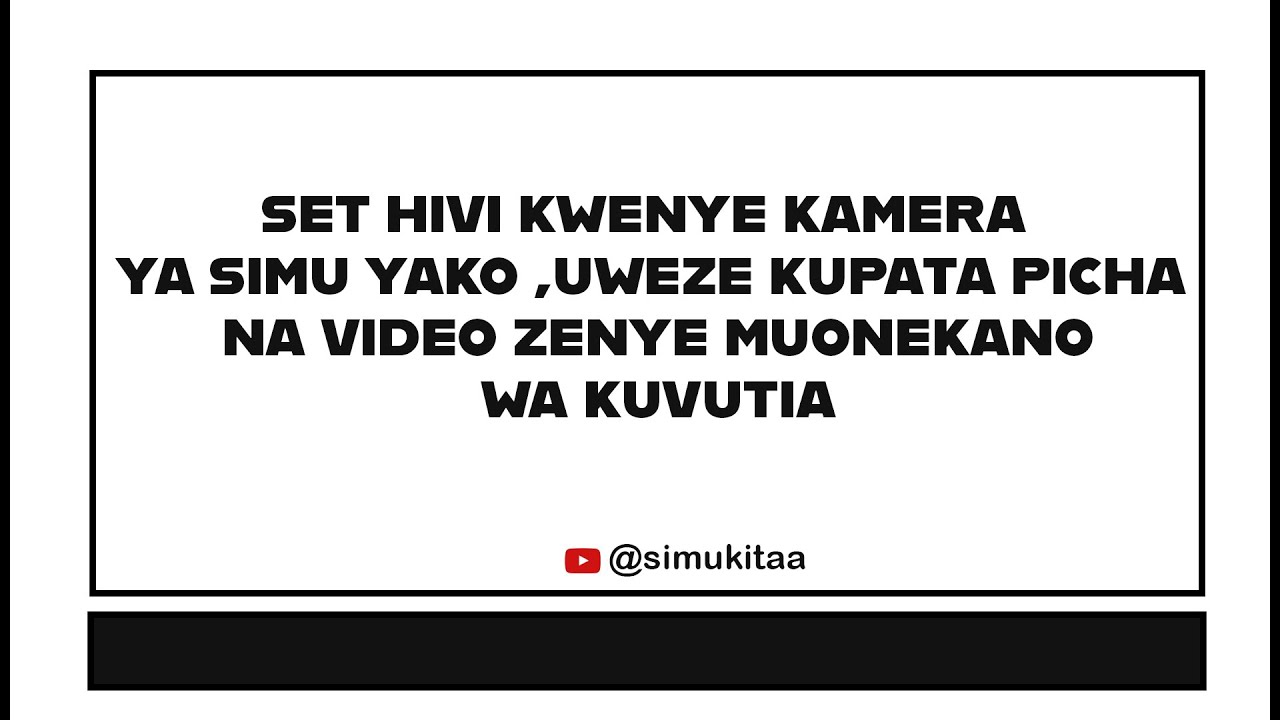 NAMNA YA KUSET KAMERA YA SIMU YAKO UWEZE KUPATA VIDEO NA PICHA ZENYE ...