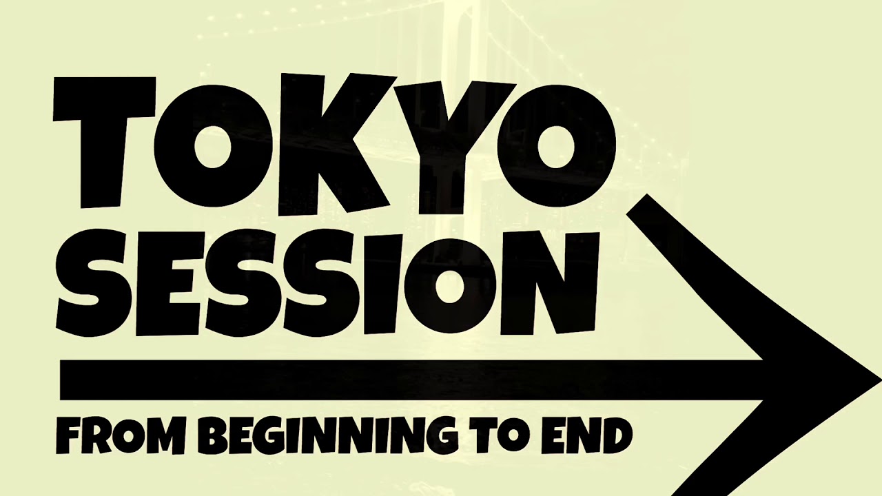 TOKYO SESSION 〜FROM BEGINNING TO END 〜 Tokyo Bay Ver. - YouTube