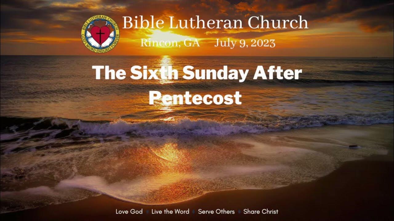 The Sixth Sunday After Pentecost- Bible Lutheran Church | Rincon, GA - YouTube
