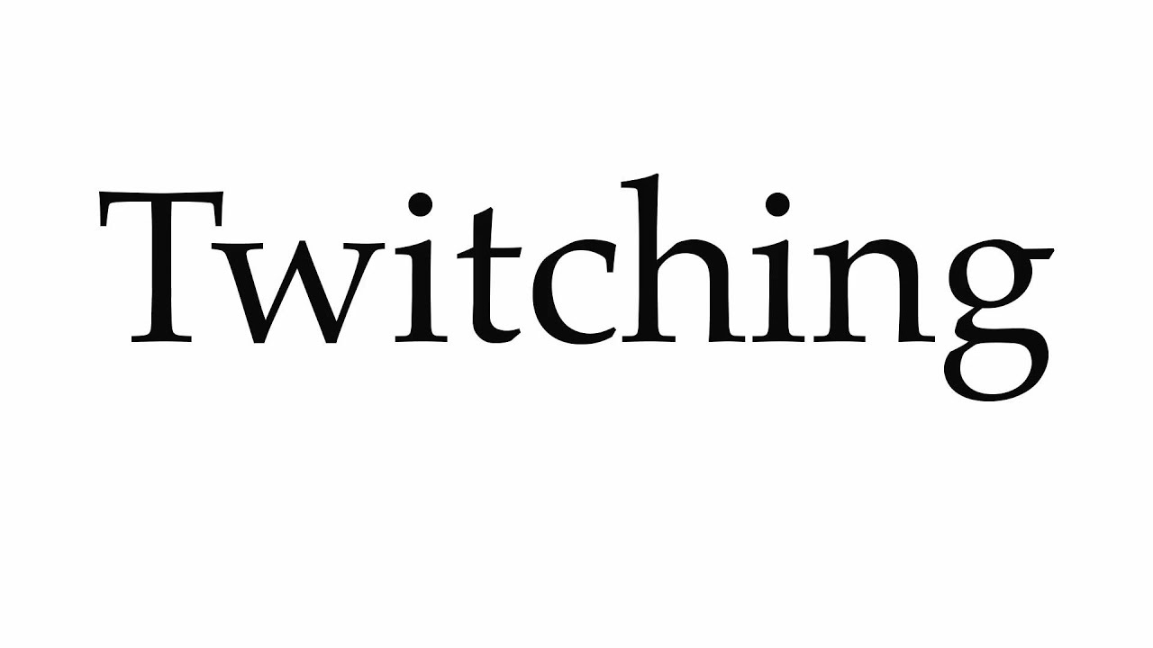 How To Pronounce Twitching YouTube how-to-pronounce-twitching-youtube
