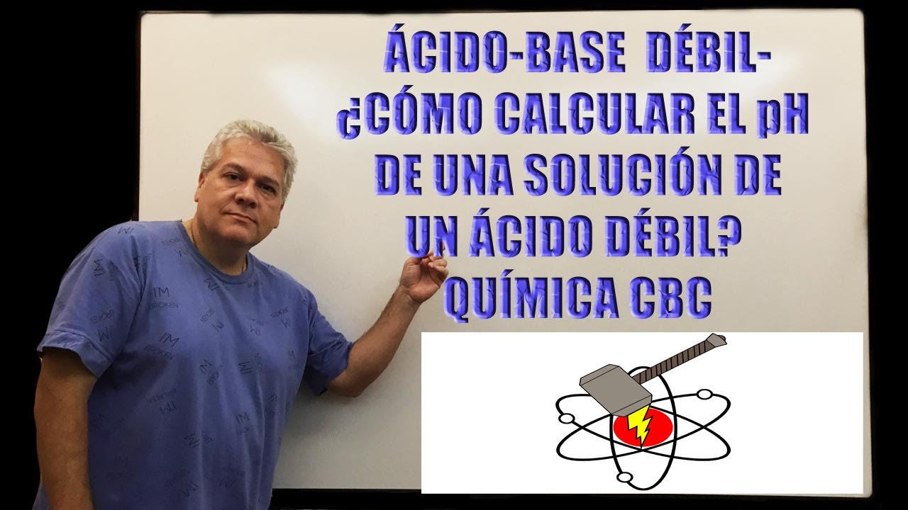 ÁCIDOS Y BASES DÉBILES-¿CÓMO CALCULAR EL pH EN UNA SOLUCIÓN DE UN ÁCIDO ...