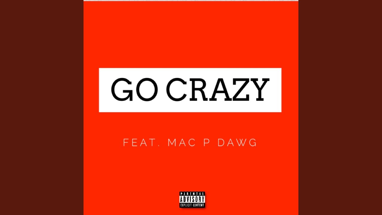 Go Crazy (feat. Mac P Dawg) - YouTube
