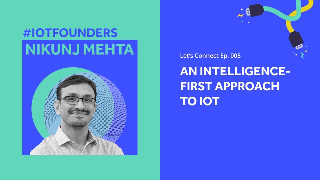 IoT Intelligence-First Approaches to Development | Let's Connect! E005 ...