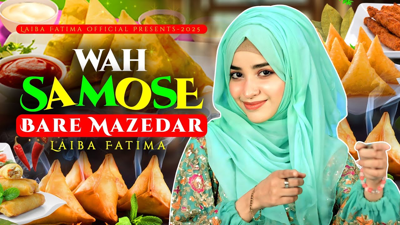 Wah Samose Barray Mazedaar _ Wah Pakore Barray Mazedaar _ Laiba Fatima ...