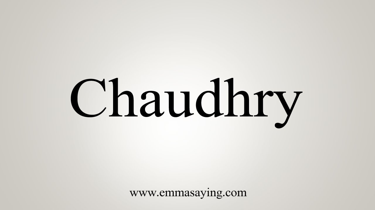 How To Say Chaudhry - YouTube