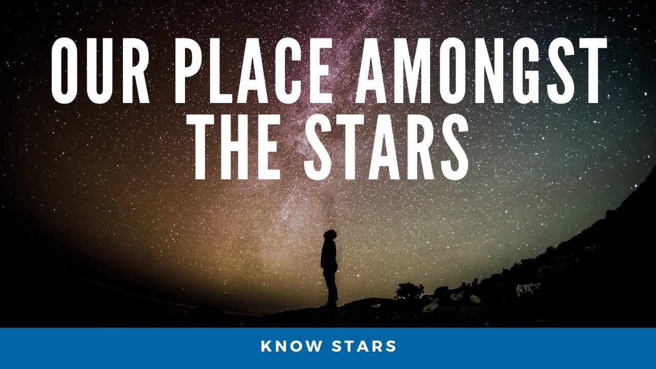 Our Place Amongst The Stars - Know Stars - YouTube