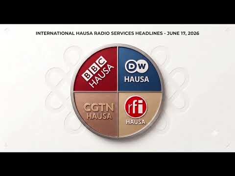 Kanun Labaran Hausa na 2026-06-17 (HausaRadio.net News Headlines)