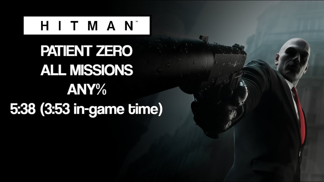 HITMAN Patient Zero Speedrun | All Missions - Any% | 5:38 (3:53 in-game ...